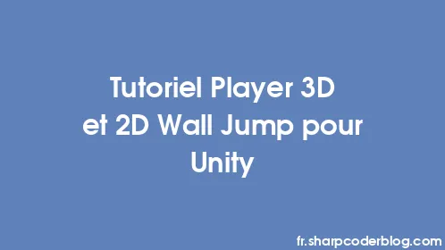 Tutoriel Player 3D et 2D Wall Jump pour Unity - Thumbnail
