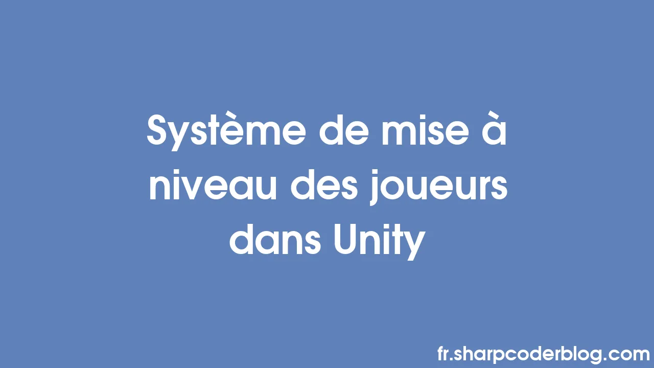 Système de mise à niveau des joueurs dans Unity | Sharp Coder Blog