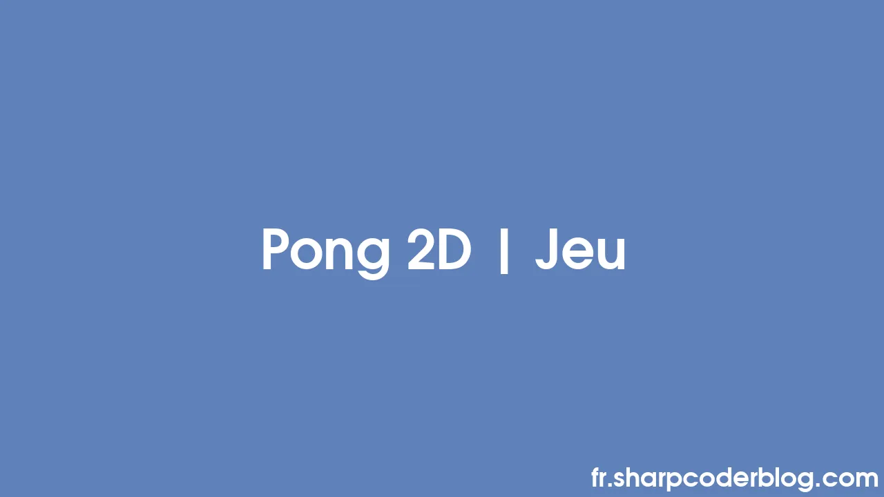 Pong 2D | Jeu | Sharp Coder Blog