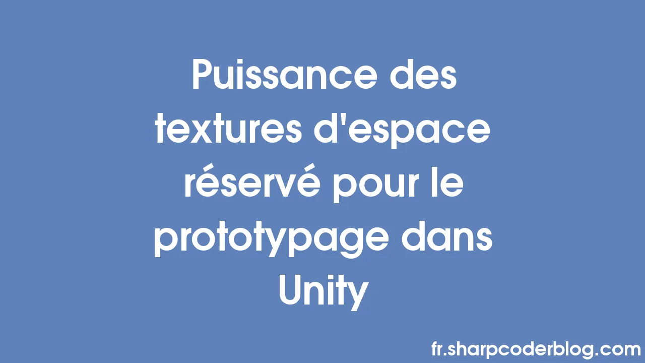 Puissance des textures d'espace réservé pour le prototypage dans Unity | Sharp Coder Blog