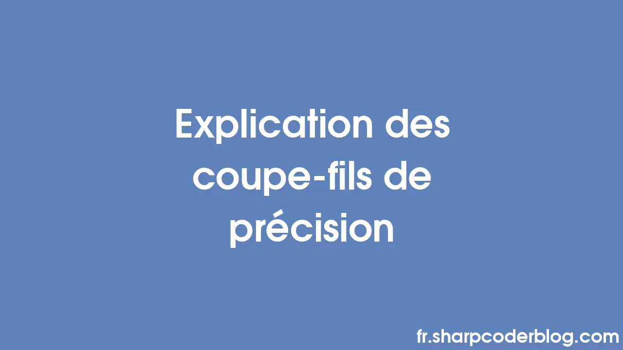 Explication des coupe-fils de précision | Sharp Coder Blog