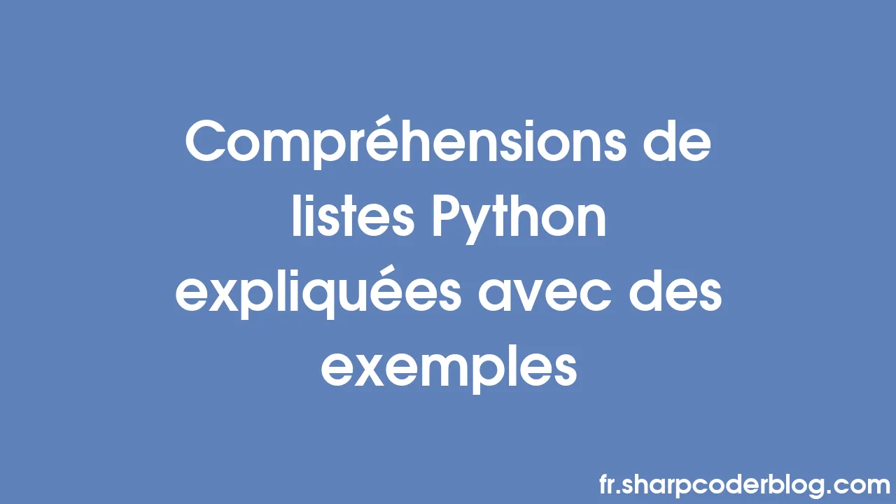 Compréhensions de listes Python expliquées avec des exemples | Sharp ...