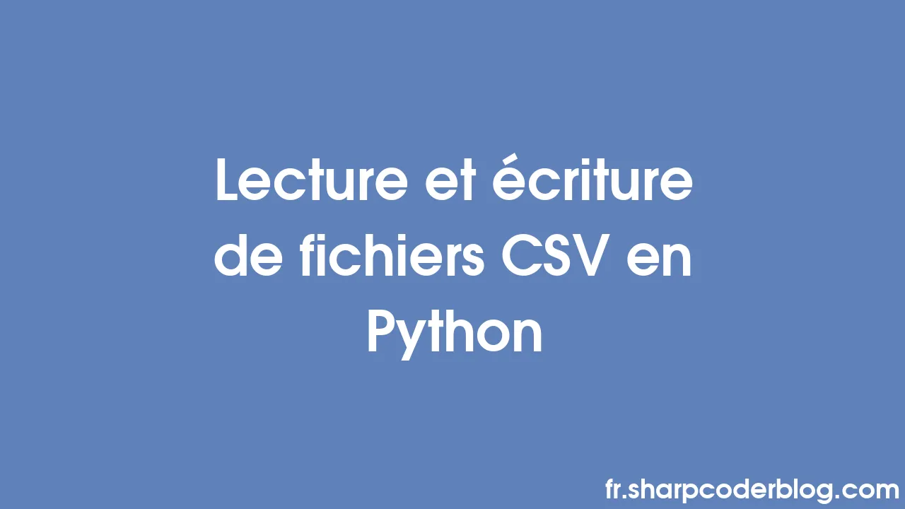 Lecture Et écriture De Fichiers Csv En Python Sharp Coder Blog 8567