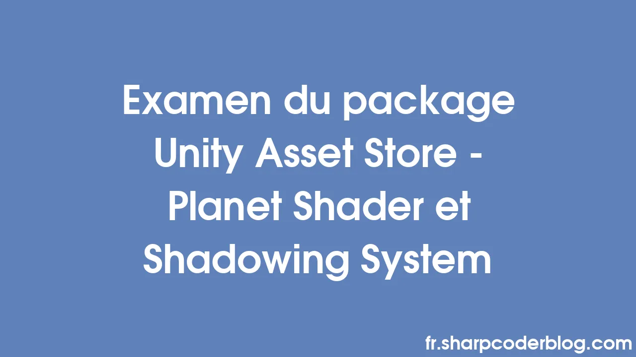 Examen Du Package Unity Asset Store Planet Shader Et Shadowing System Sharp Coder Blog