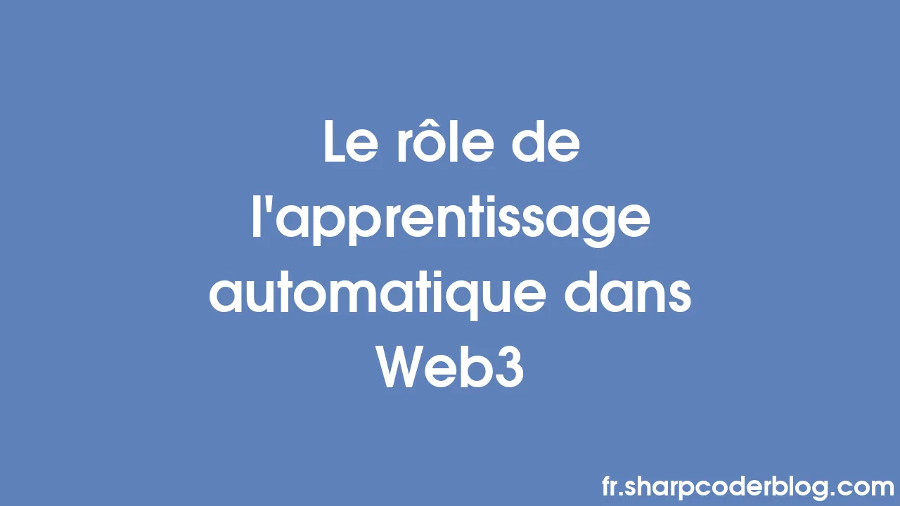 Le rôle de l'apprentissage automatique dans Web3 | Sharp Coder Blog