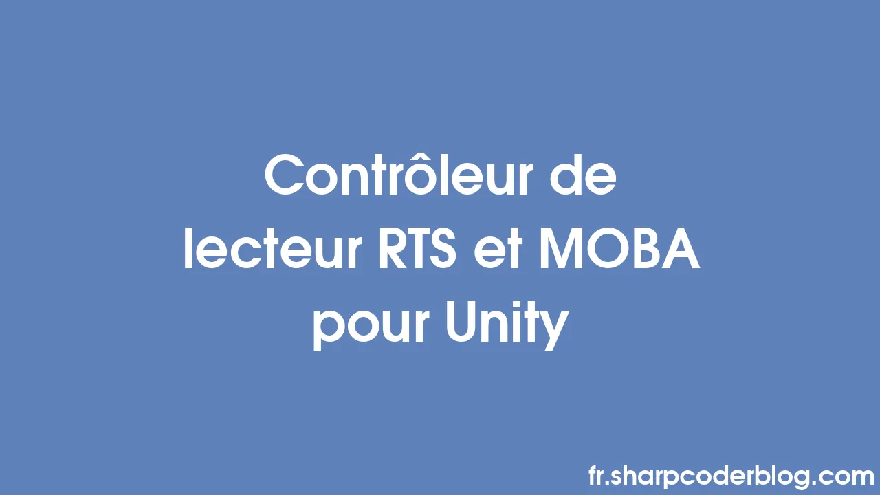Contrôleur De Lecteur Rts Et Moba Pour Unity Sharp Coder Blog 7919