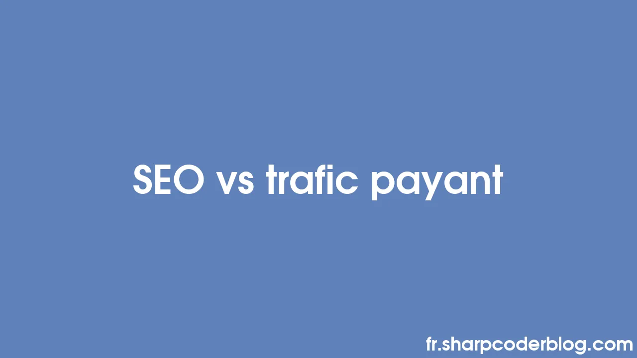 Seo Vs Trafic Payant Sharp Coder Blog