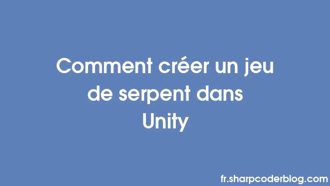 Comment Créer Un Jeu De Serpent Dans Unity Sharp Coder Blog