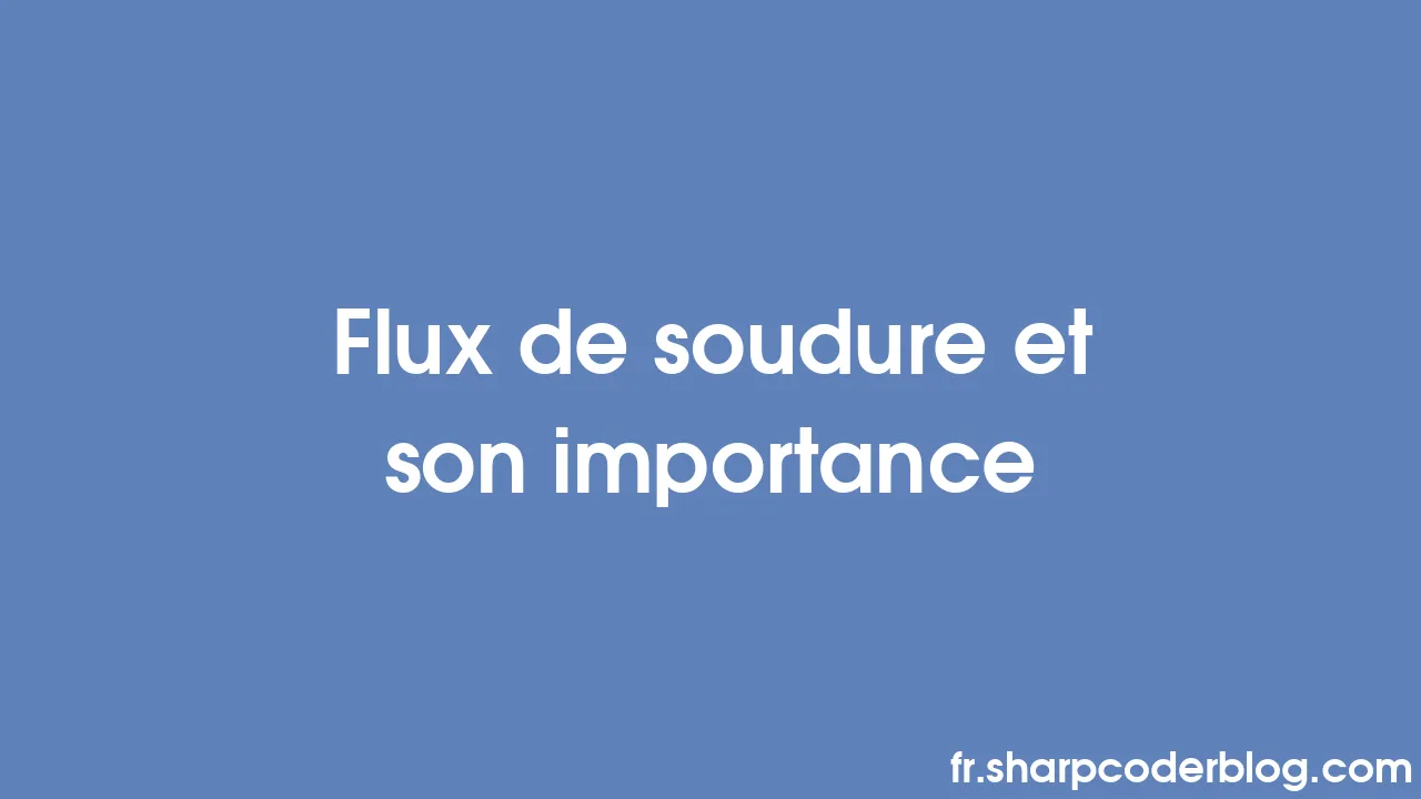 Flux de soudure et son importance | Sharp Coder Blog