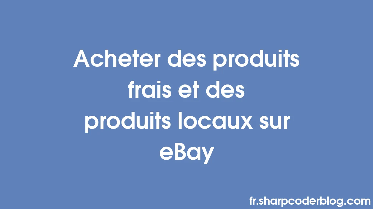 Acheter des produits frais et des produits locaux sur eBay | Sharp Coder Blog