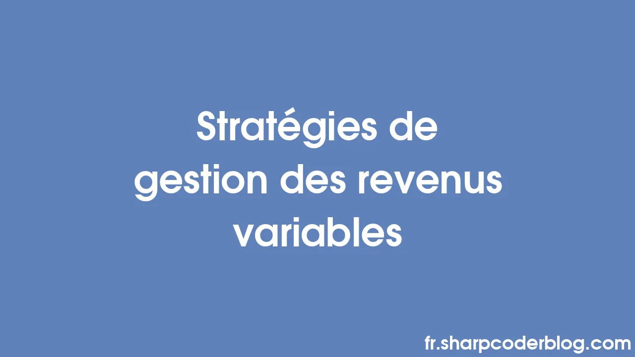 Stratégies de gestion des revenus variables | Sharp Coder Blog