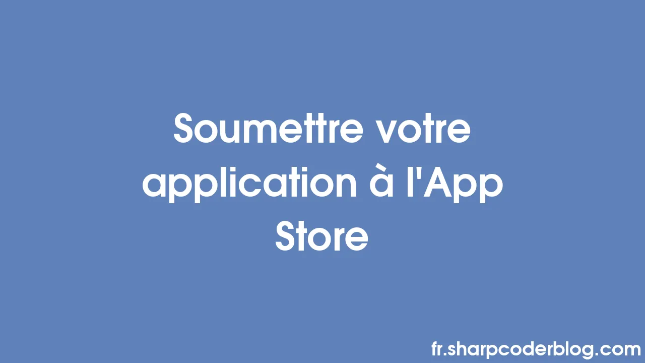 Soumettre votre application à l'App Store | Sharp Coder Blog