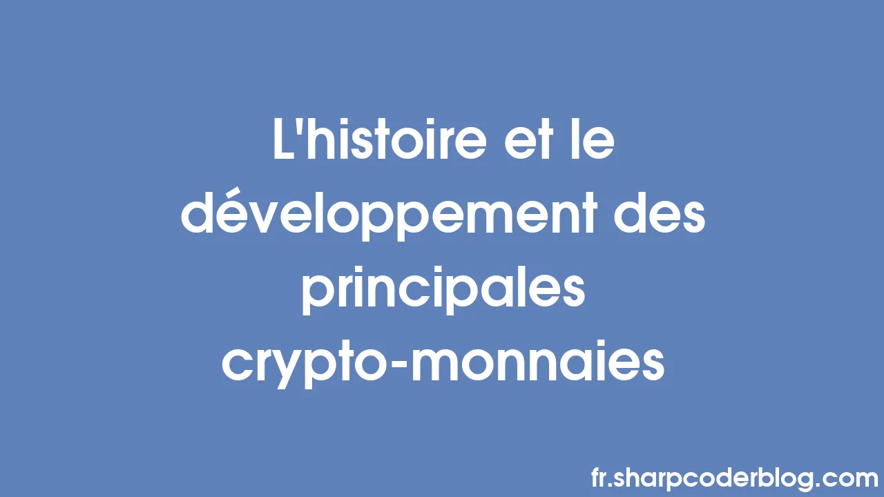 L'histoire et le développement des principales crypto-monnaies | Sharp Coder Blog
