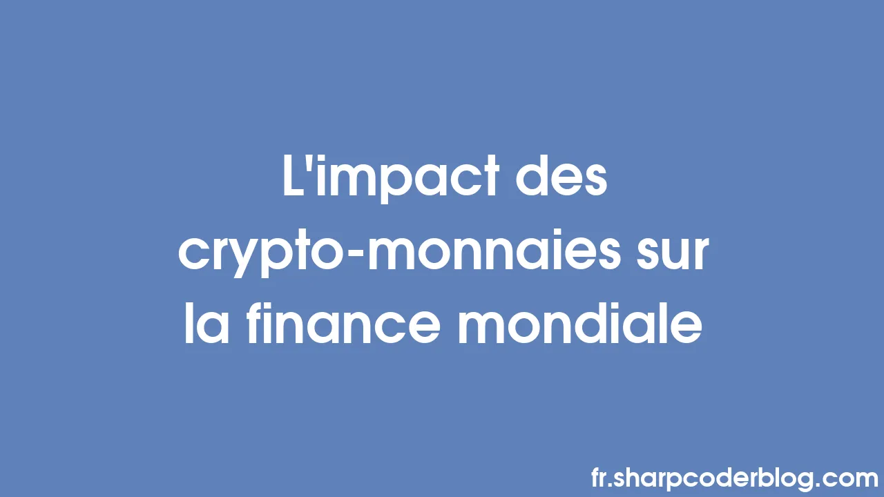 L’impact des crypto-monnaies sur la finance mondiale | Sharp Coder Blog