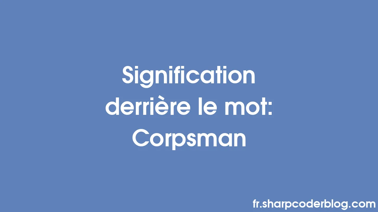 Signification Derrière Le Mot Corpsman Sharp Coder Blog 7193