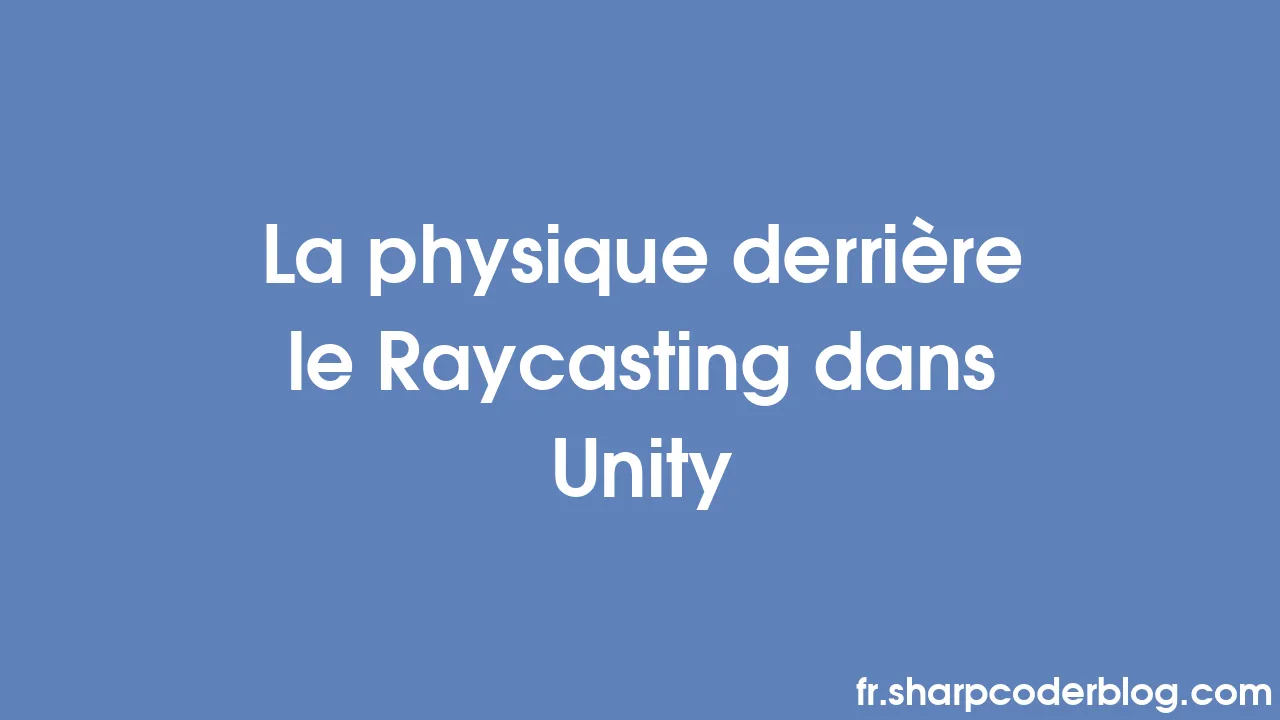 La physique derrière le Raycasting dans Unity | Sharp Coder Blog