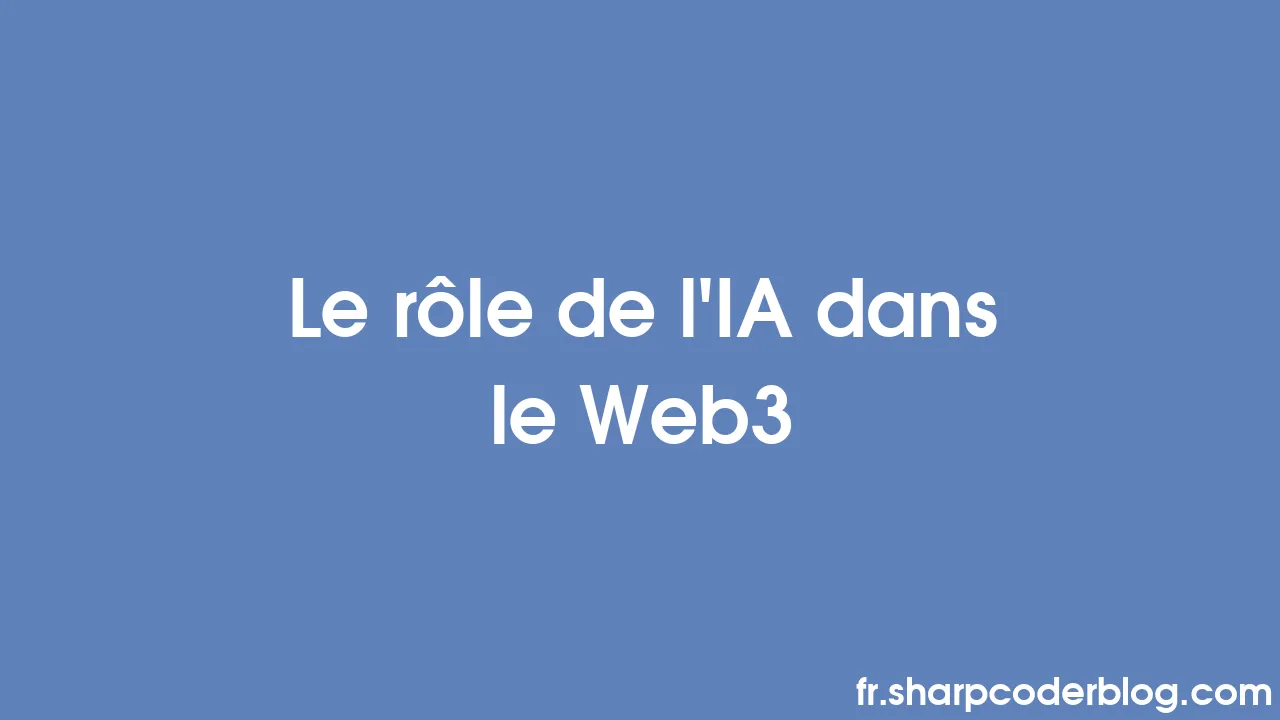Le rôle de l'IA dans le Web3 | Sharp Coder Blog