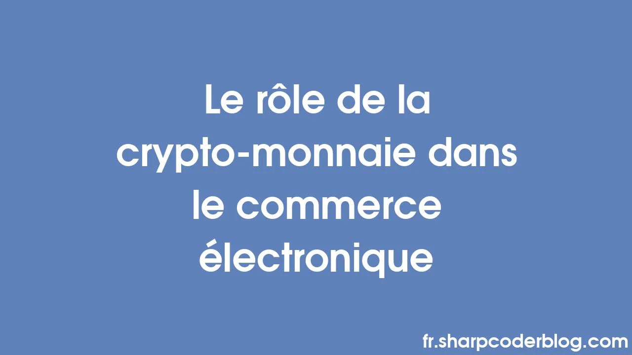 Le rôle de la crypto-monnaie dans le commerce électronique | Sharp Coder Blog