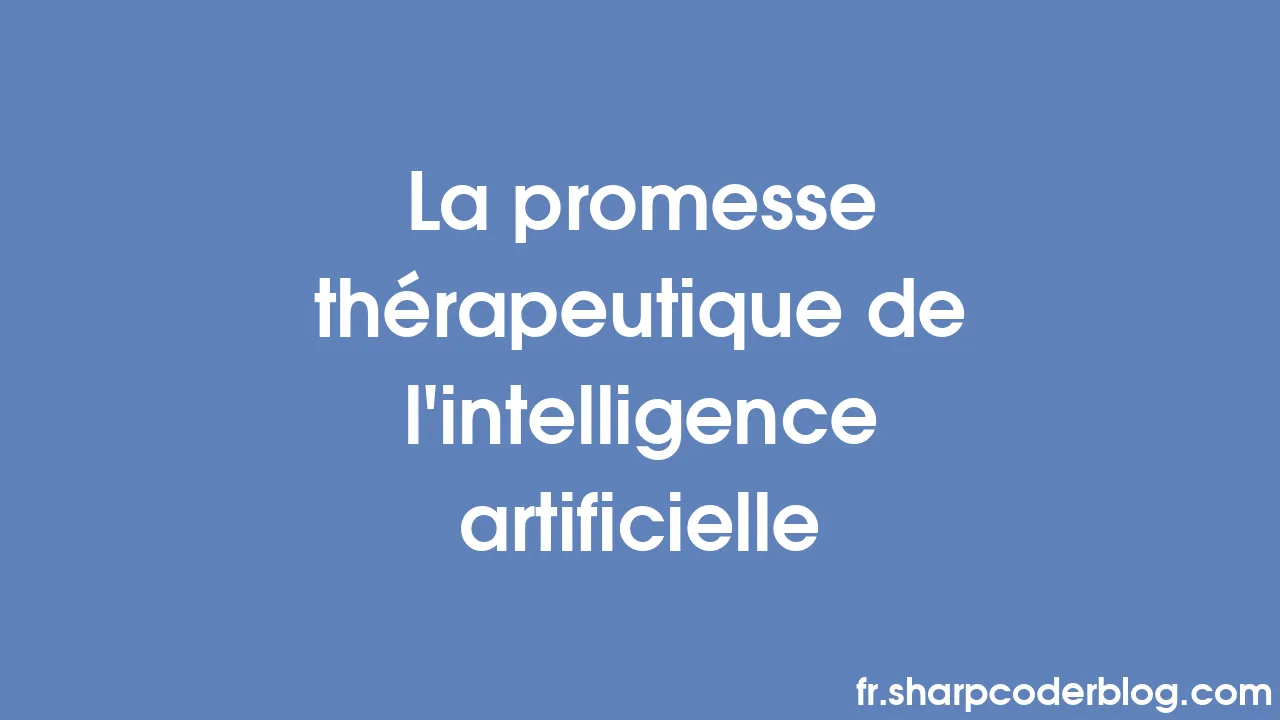 La promesse thérapeutique de l'intelligence artificielle | Sharp Coder Blog