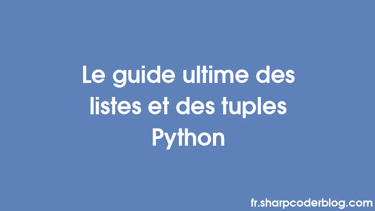 Le guide ultime des listes et des tuples Python | Sharp Coder Blog