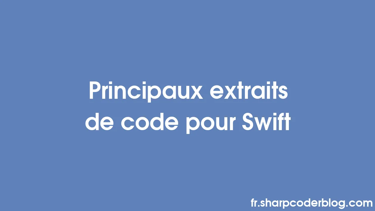 Principaux Extraits De Code Pour Swift Sharp Coder Blog 2389