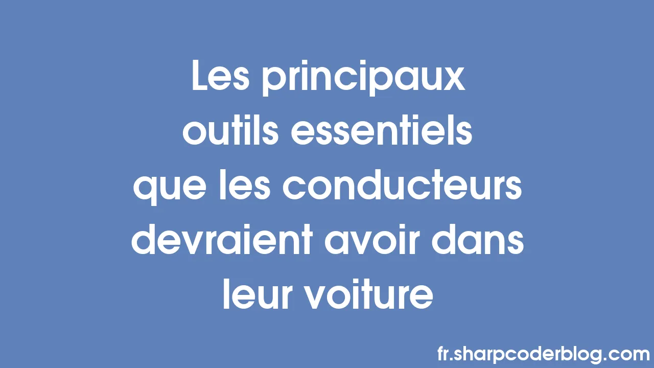 Les principaux outils essentiels que les conducteurs devraient avoir dans leur voiture | Sharp ...