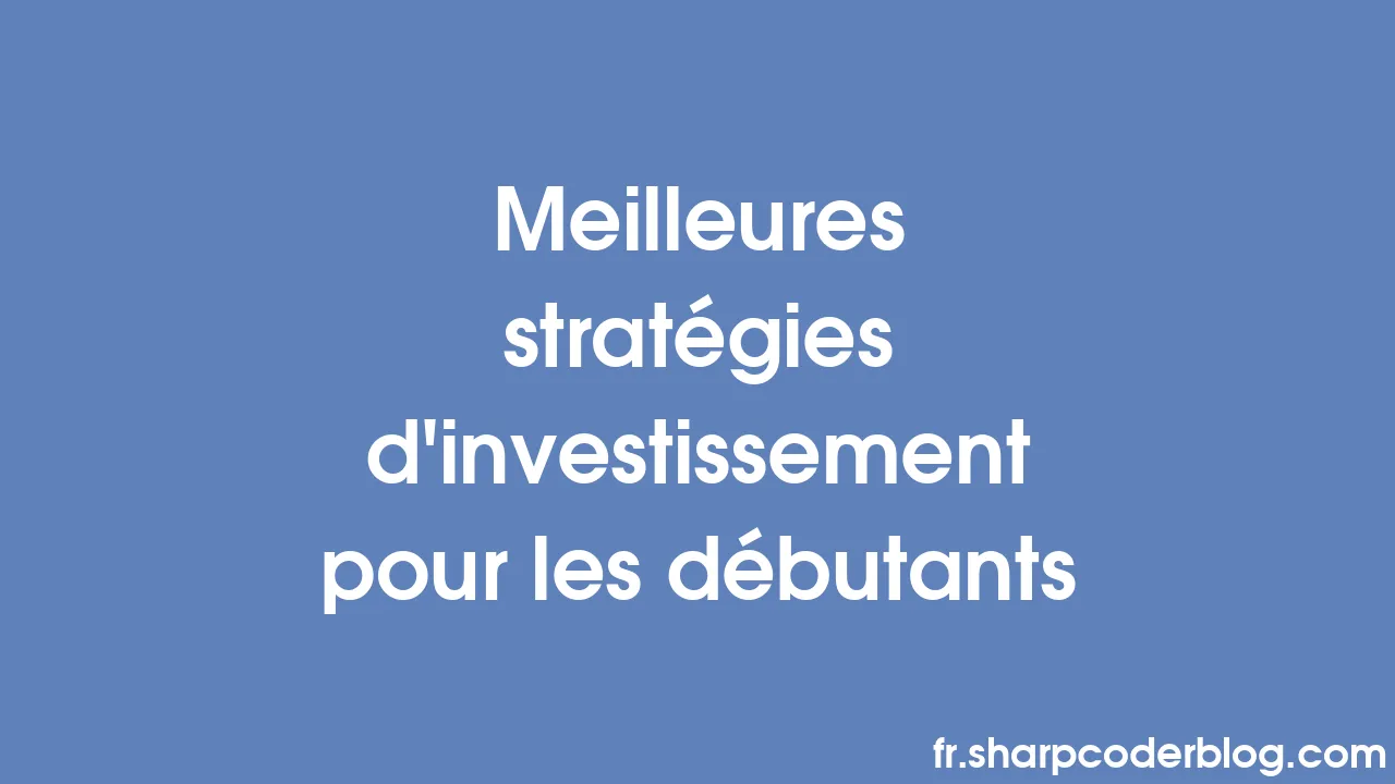 Meilleures Stratégies Dinvestissement Pour Les Débutants Sharp Coder 