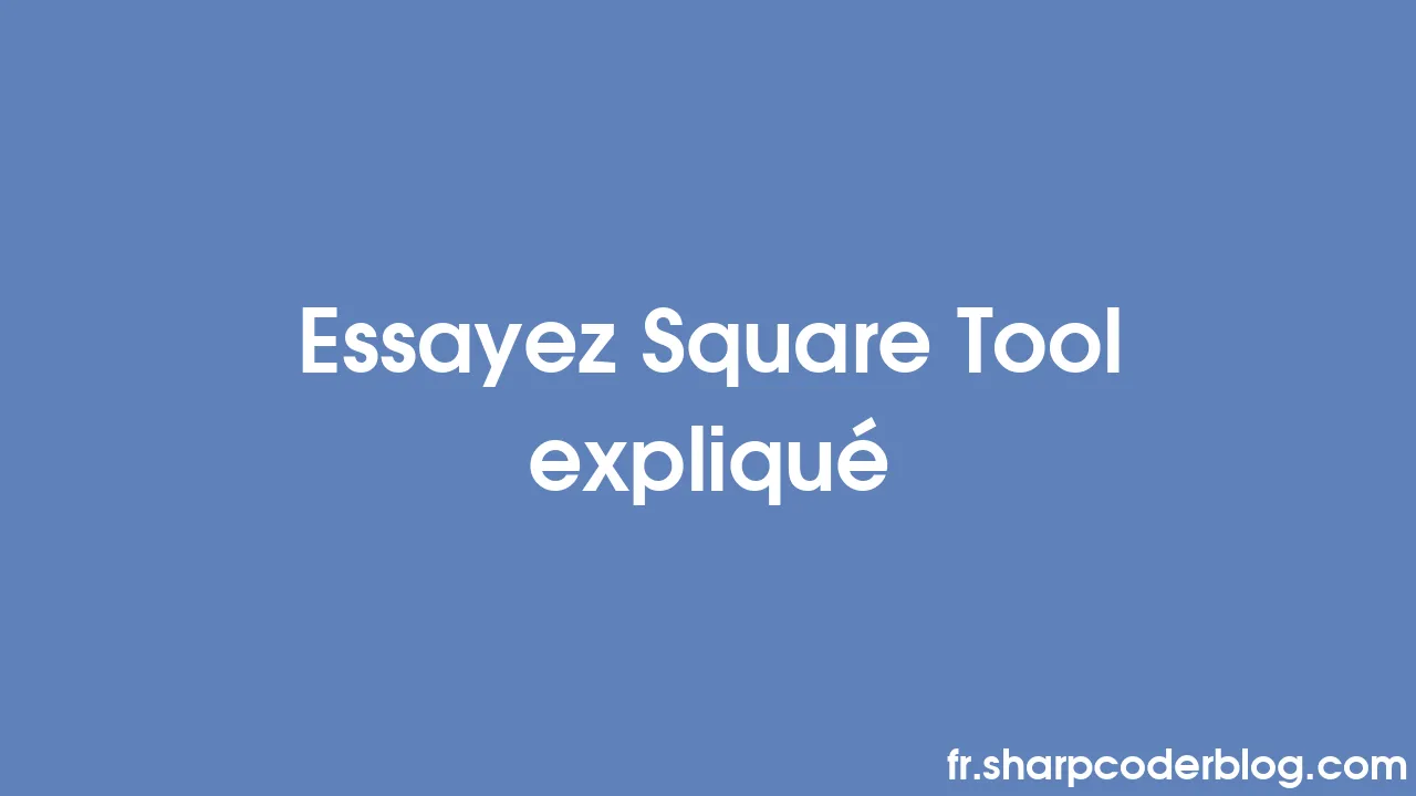 Essayez Square Tool expliqué | Sharp Coder Blog