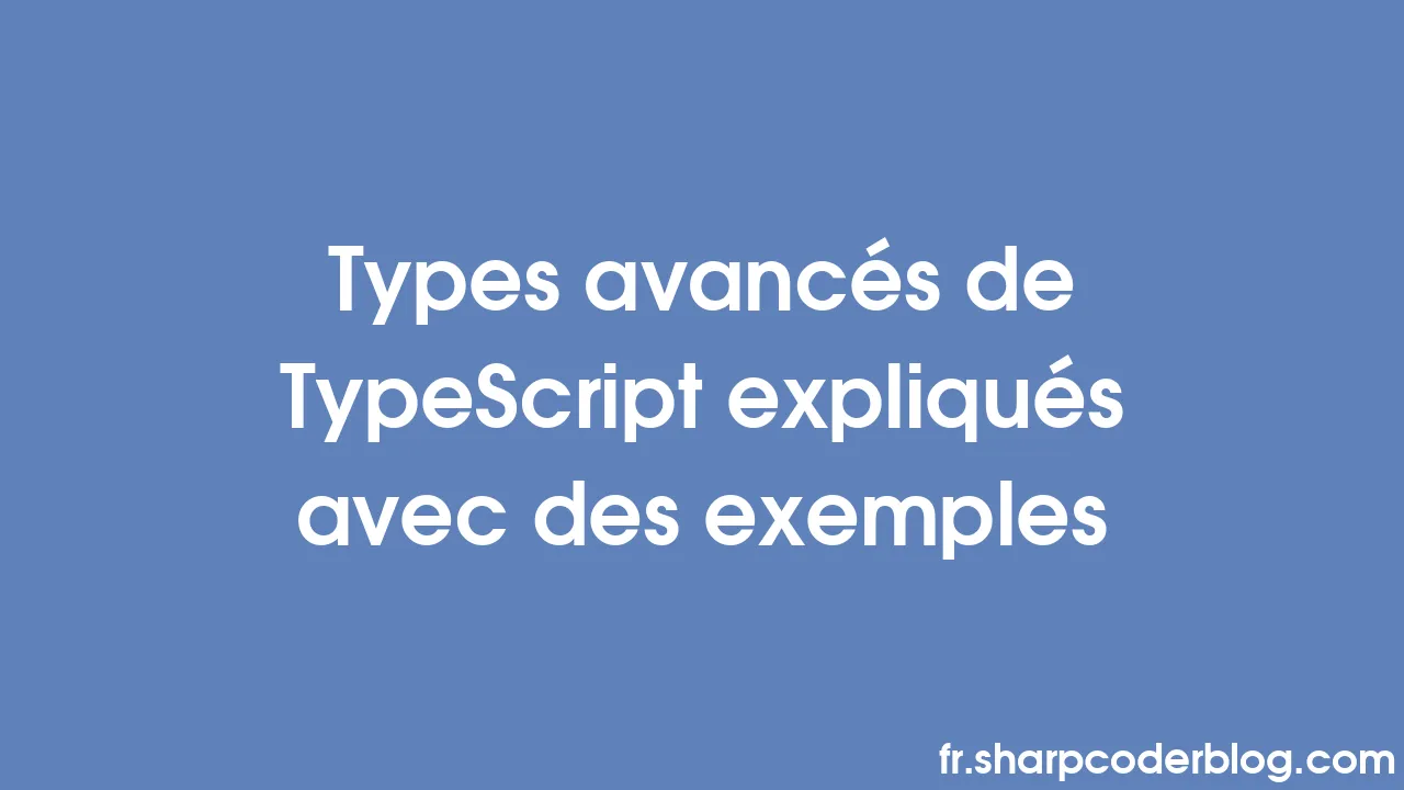 Types Avancés De Typescript Expliqués Avec Des Exemples Sharp Coder Blog