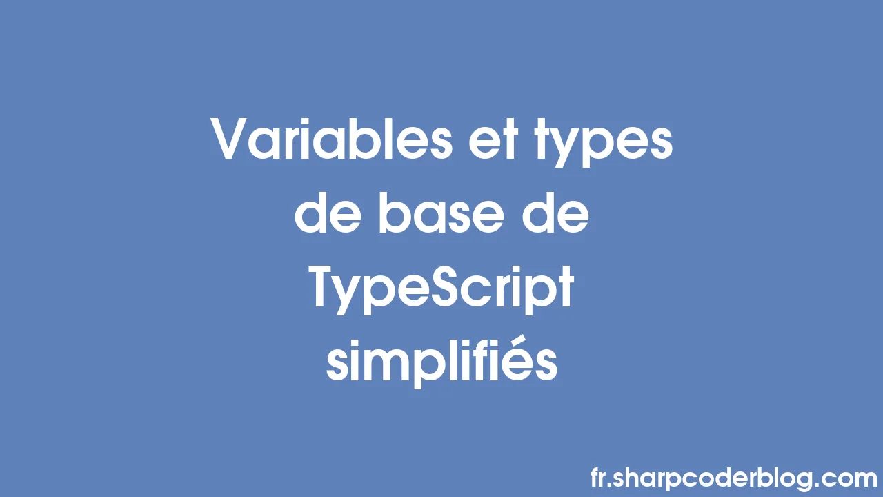 Variables et types de base de TypeScript simplifiés | Sharp Coder Blog