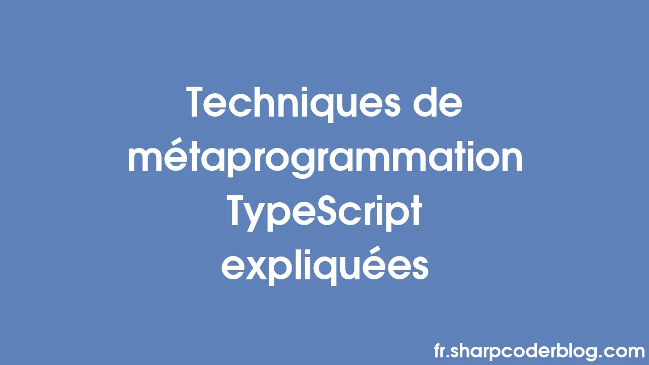 Techniques De Métaprogrammation Typescript Expliquées Sharp Coder Blog 1727