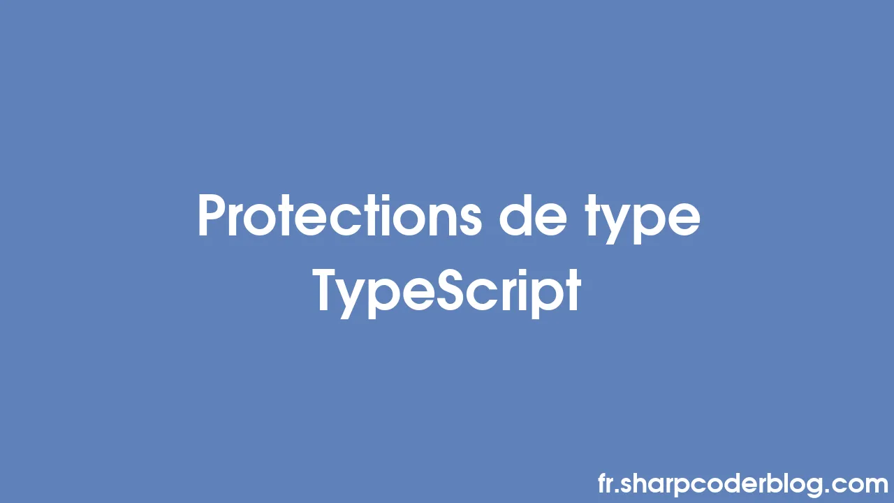 Protections de type TypeScript | Sharp Coder Blog
