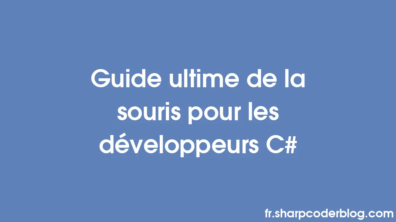 Guide Ultime De La Souris Pour Les Développeurs C Sharp Coder Blog