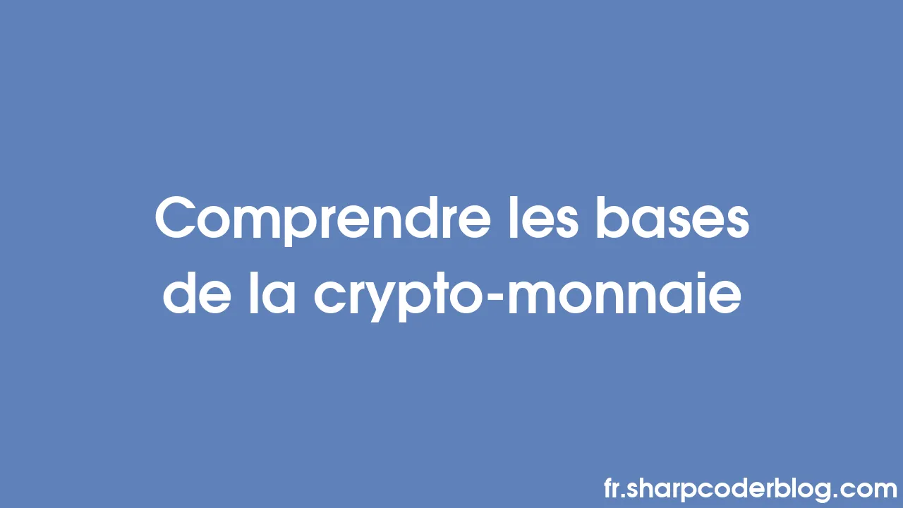 Comprendre les bases de la crypto-monnaie | Sharp Coder Blog