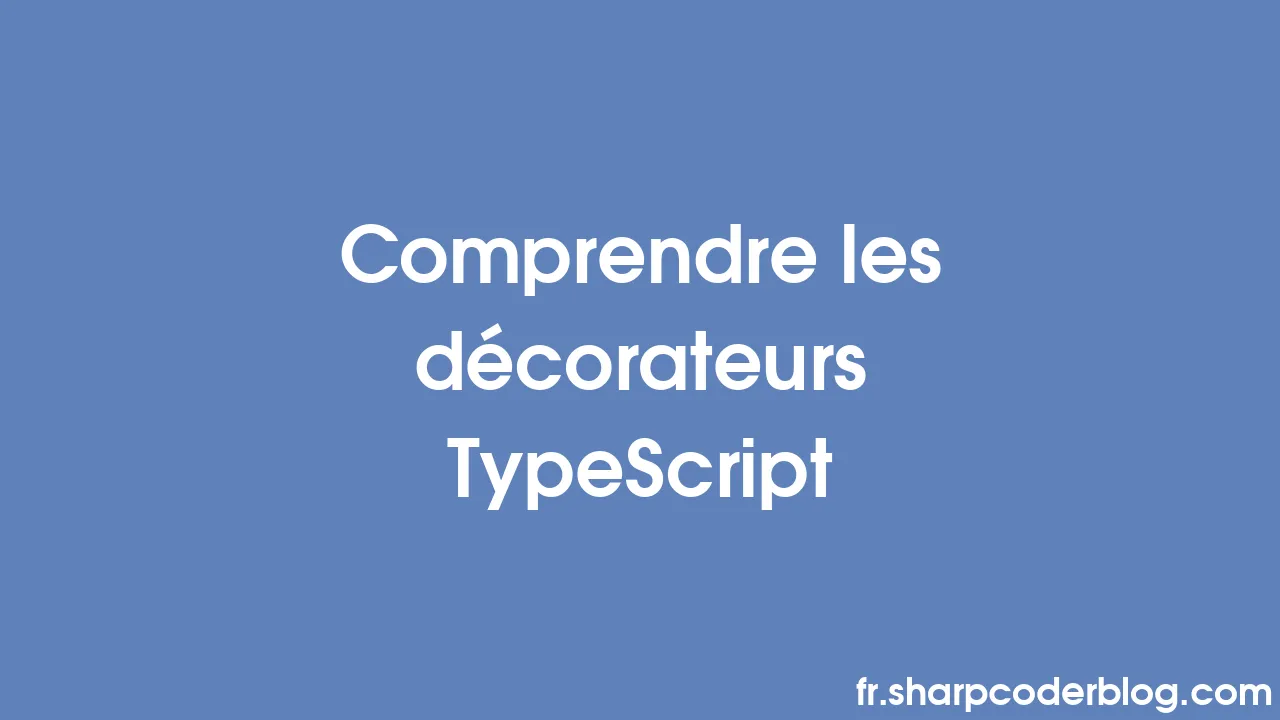 Comprendre Les Décorateurs Typescript Sharp Coder Blog 5631