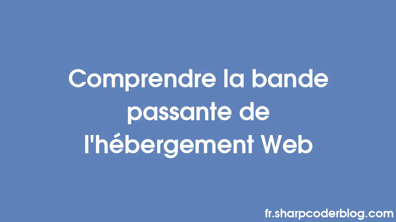 Comprendre la bande passante de l'hébergement Web | Sharp Coder Blog