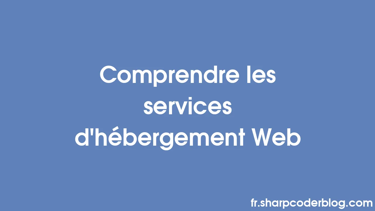 Comprendre les services d’hébergement Web | Sharp Coder Blog