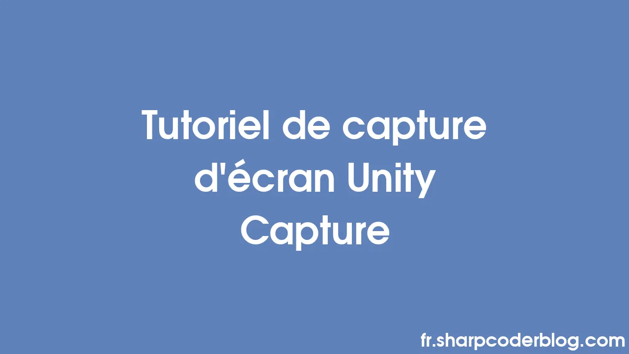 Tutoriel De Capture Décran Unity Capture Sharp Coder Blog