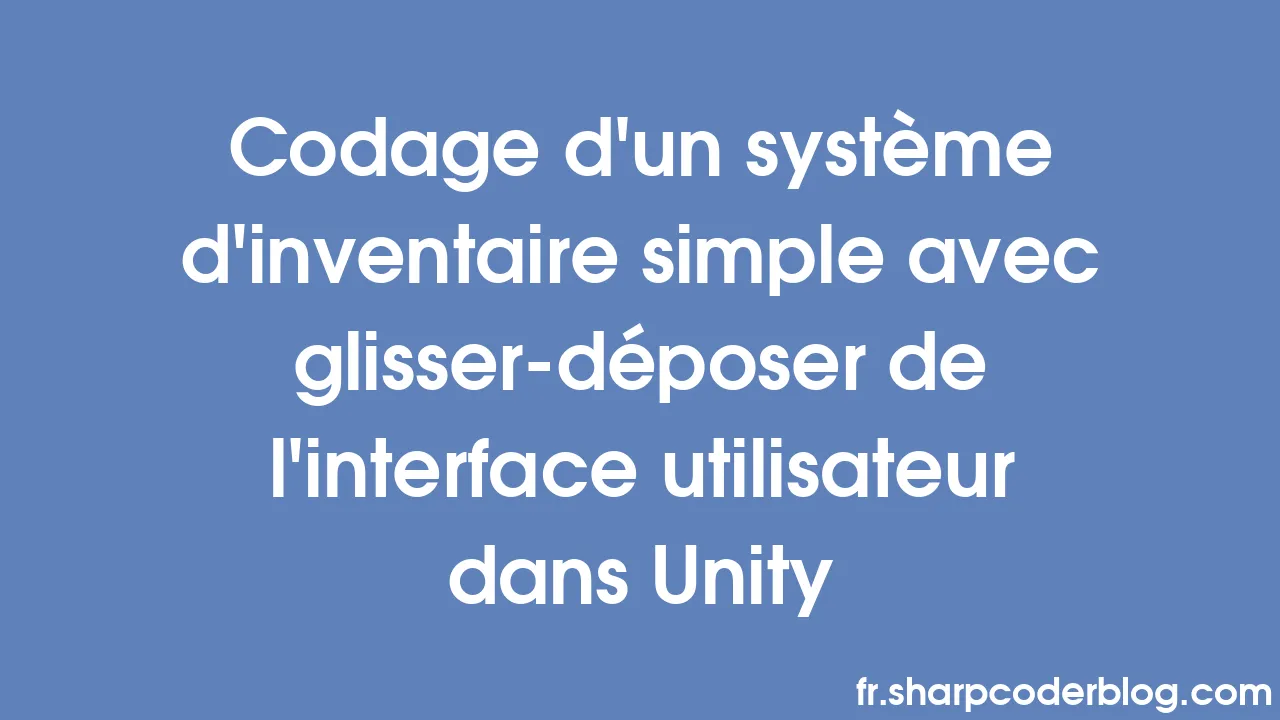 Codage d'un système d'inventaire simple avec glisser-déposer de l'interface utilisateur dans ...