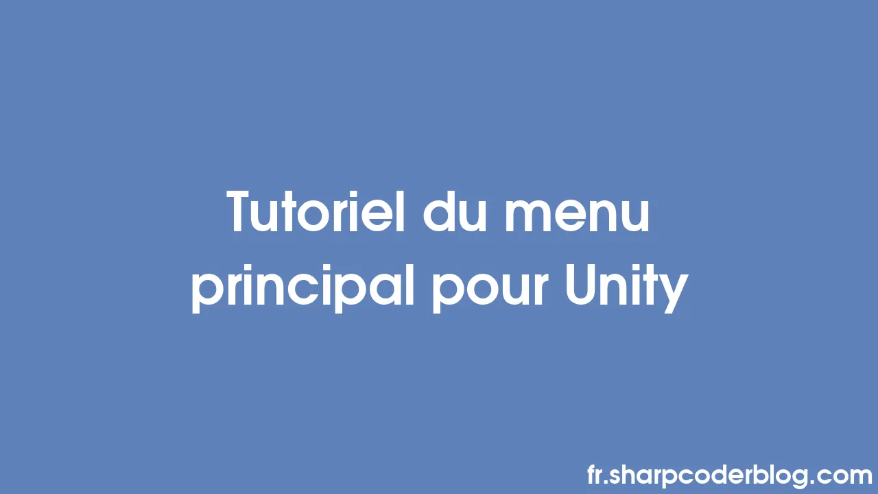 Tutoriel Du Menu Principal Pour Unity Sharp Coder Blog