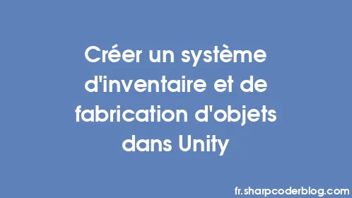 Créer un système d'inventaire et de fabrication d'objets dans Unity - Thumbnail
