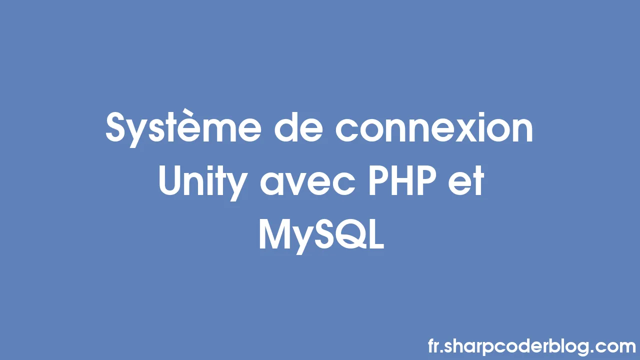 Système De Connexion Unity Avec Php Et Mysql Sharp Coder Blog 9040