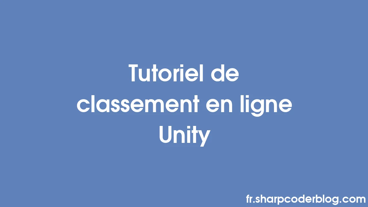 Tutoriel de classement en ligne Unity | Sharp Coder Blog