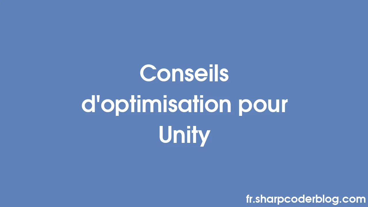 Conseils d'optimisation pour Unity | Sharp Coder Blog