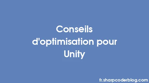 Conseils d'optimisation pour Unity - Thumbnail