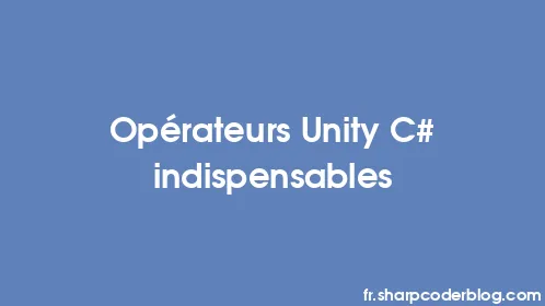 Opérateurs Unity C# indispensables - Thumbnail