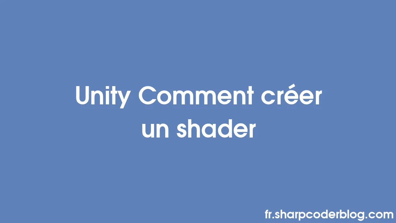 Unity Comment Créer Un Shader Sharp Coder Blog 8147