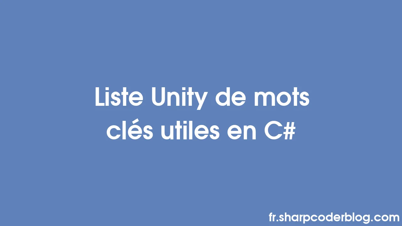 Liste Unity De Mots Clés Utiles En C Sharp Coder Blog