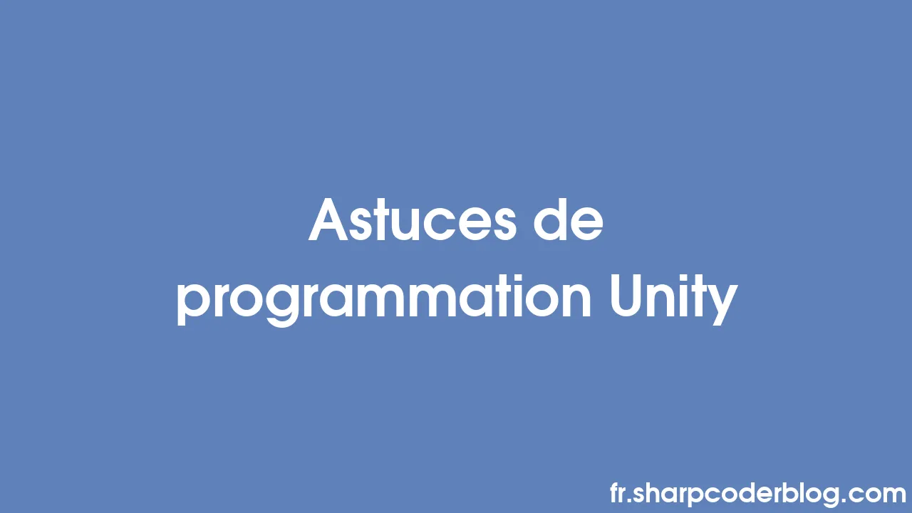 Astuces De Programmation Unity Sharp Coder Blog 5309