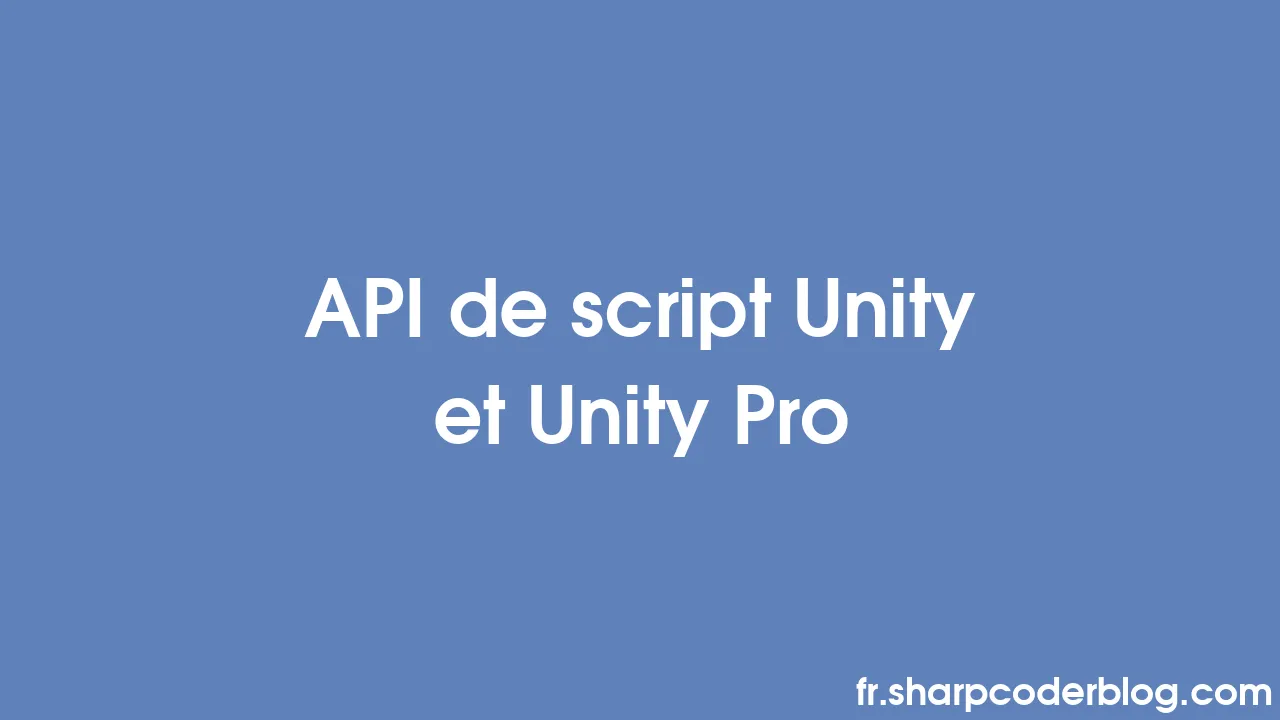 Api De Script Unity Et Unity Pro Sharp Coder Blog 5258